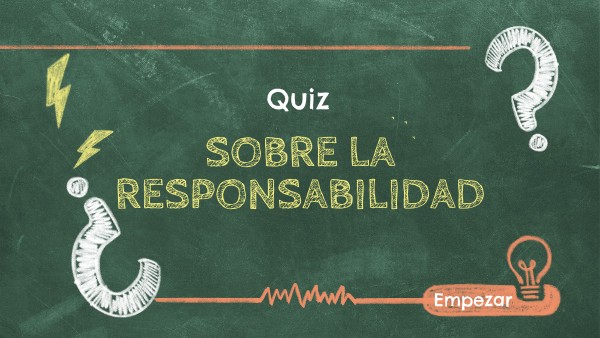 QUIZ SOBRE LA RESPONSABILIDAD | Genially