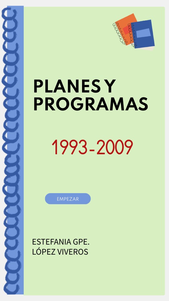 PLAN Y PROGRAMAS 1993-2009 | Genially