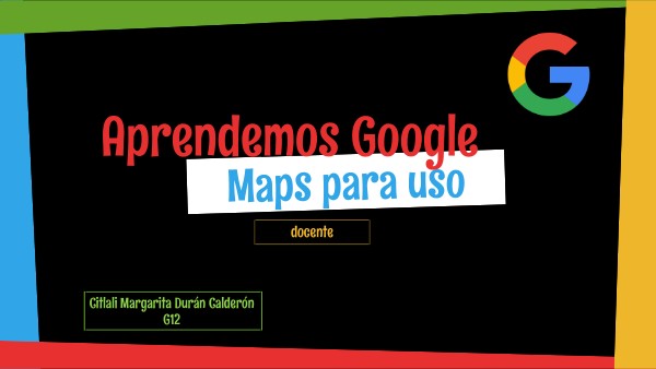 Primeros pasos con Google Maps | Genially