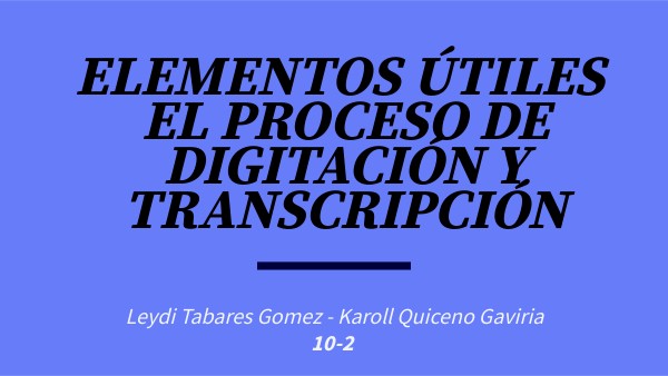 Elementos útiles el proceso de digitación y transcripción | Genially