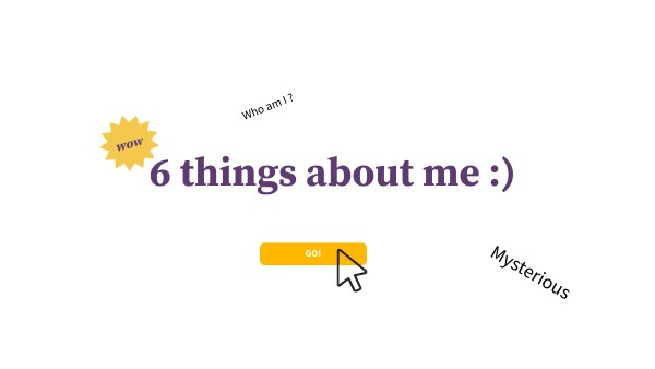 6 things about me :) | Genially