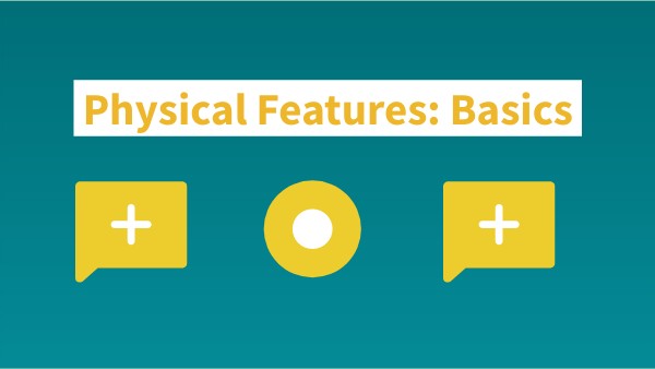 Physical Features: Basics