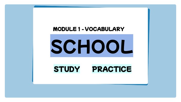 MODULE 1 - VOCABULARY - SCHOOL