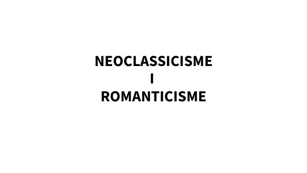 Neoclassicisme i Romanticisme | Genially