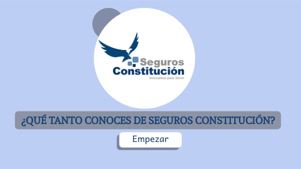 ¿QUÉ TANTO CONOCES DE SEGUROS CONSTITUCIÓN?