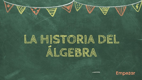 HISTORIA DEL ÁLGEBRA | Genially