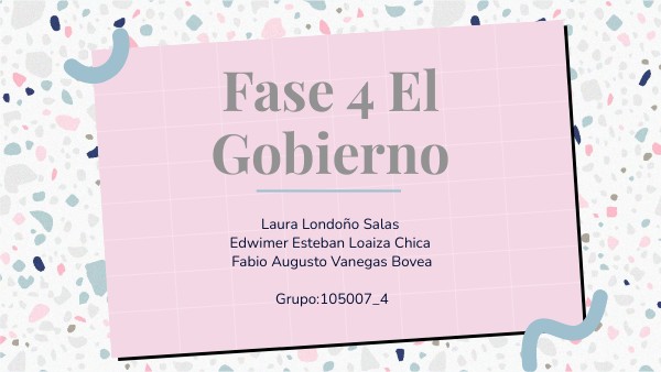 Fase 4 El gobierno | Genially