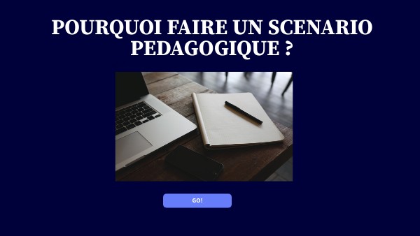 Pourquoi faire un scénario Pédagogique