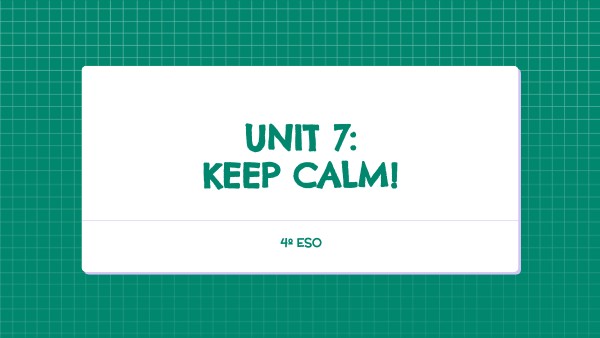 UNIT 7: KEEP CALM