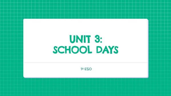 UNIT 3: SCHOOL DAYS | Genially