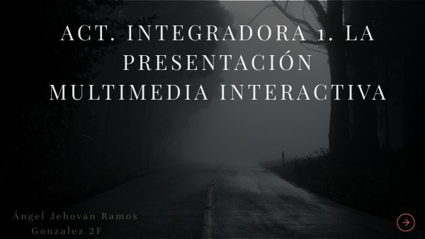 Act. Integradora 1. La presentación multimedia interactiva
