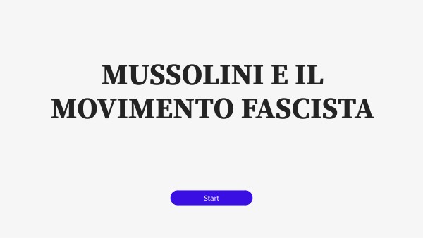 MUSSOLINI E IL MOVIMENTO FASCISTA | Genially