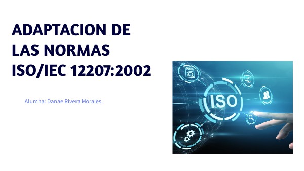 Adaptación de las Normas ISO/IEC 12207:2002 | Genially