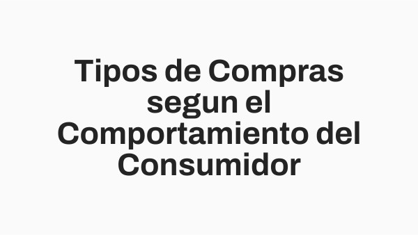 TIPOS DE COMPRAS SEGUN EL COMPORTAMIENTO DEL CONSUMIDOR | Genially