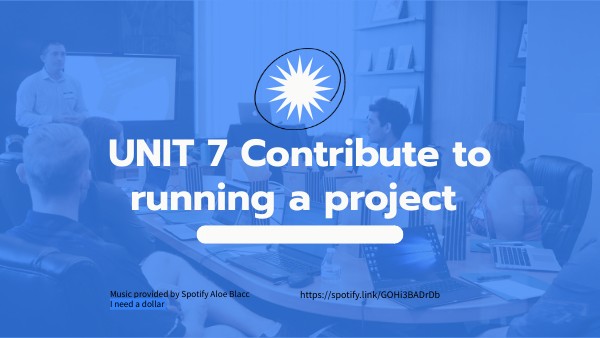 UNIT 7 contribute to running a project | Genially