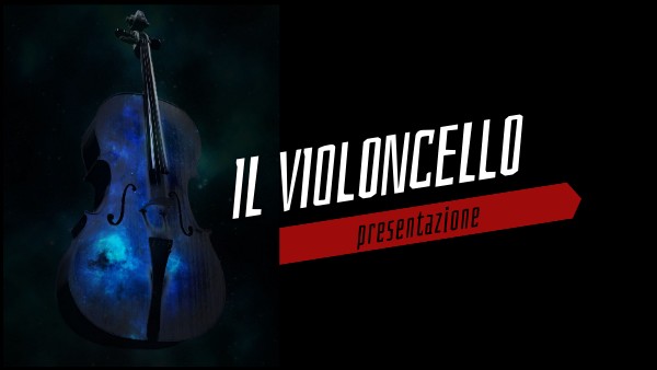 IL VIOLONCELLO | Genially