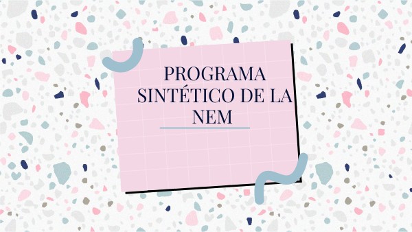 PROGRAMA SINTÉTICO DE LA NEM | Genially