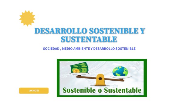 DESARROLLO SOSTENIBLE Y SUSTENTABLE | Genially