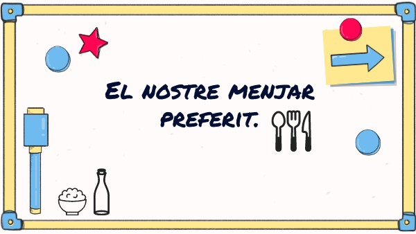 El nostre menjar preferit