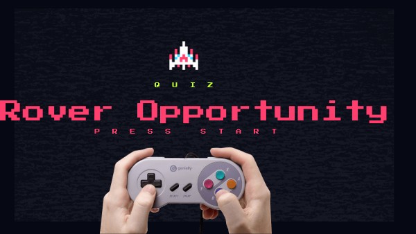 QUIZ ROVER OPPORTUNITY