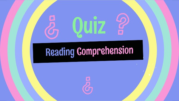 QUIZ EDUCACIÓN READING COMPREHENSION | Genially