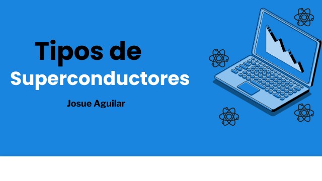 TIPOS DE SUPERCONDUCTORES | Genially