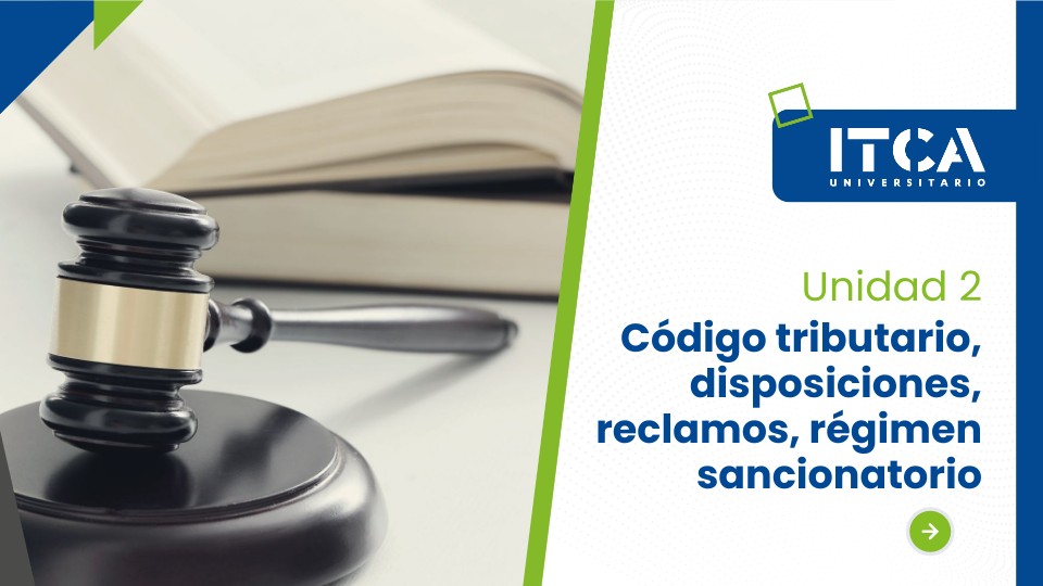 Unidad 2 - Código tributario, disposiciones, reclamos, régimen sancion ...