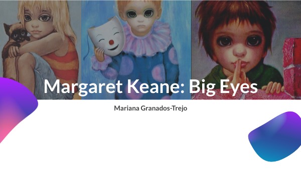 Art Mid-term: Margaret Keane | Genially