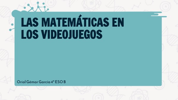 Las Matemáticas en los Videojuegos | Genially