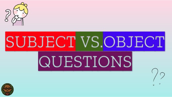 SUBJECT & OBJECT QUESTIONS | Genially