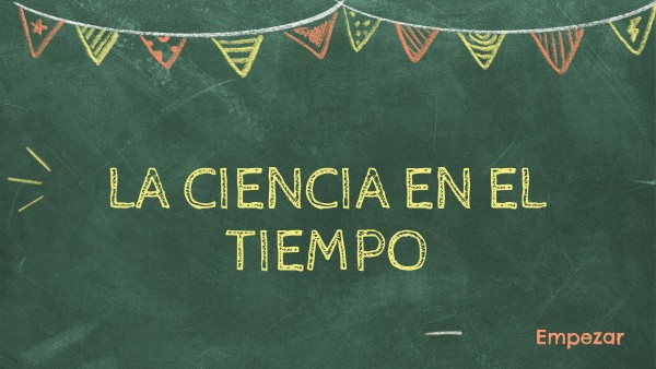 LA CIENCIA EN EL TIEMPO | Genially