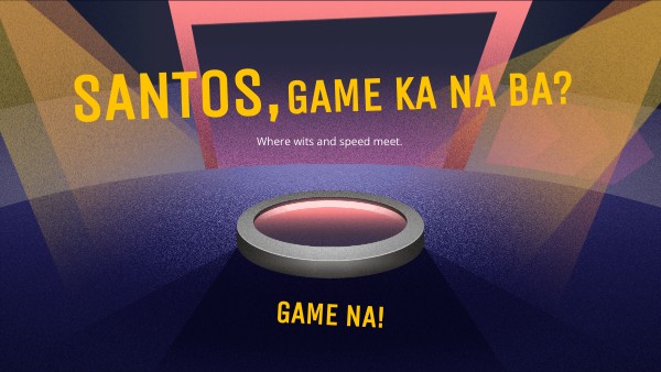 Santos, Game ka na ba?