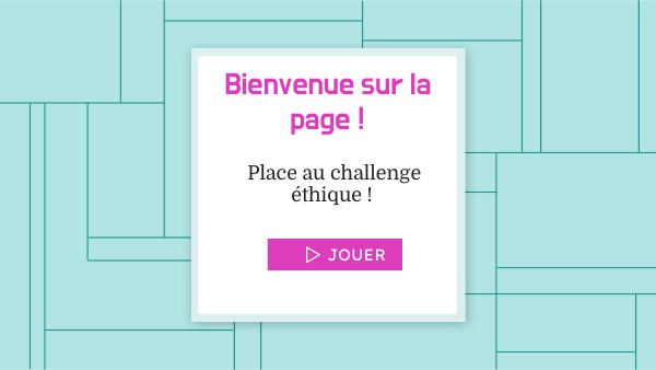 Challenge éthique | Genially