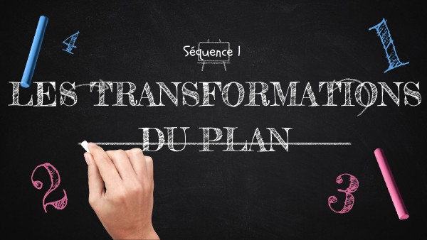 MATHS 4e : Séquence 1, Les transformations du plan
