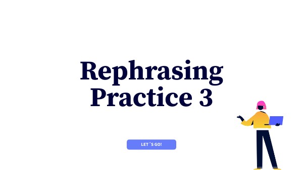 Rephrasing Practice 3