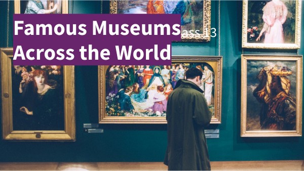 Class 14 - Famous Museums Across the World