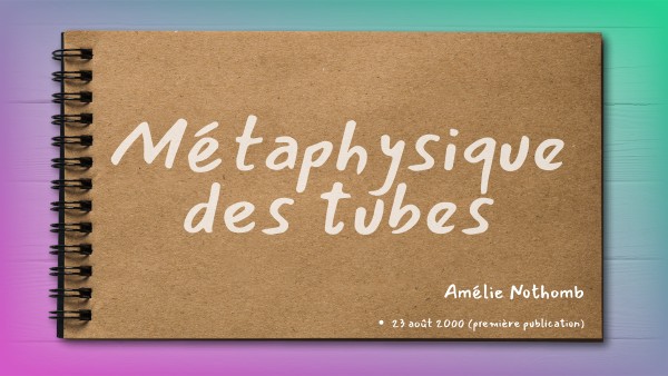 Métaphysique des tubes Amélie Nothomb | Genially