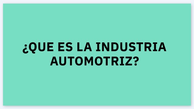 ¿QUE ES LA INDUSTRIA AUTOMOTRIZ?