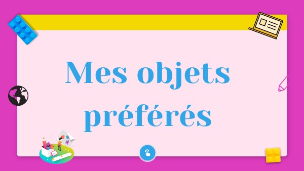 Mes objets préférés.