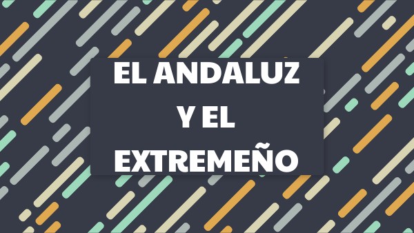 Andaluz y Extremeño | Genially