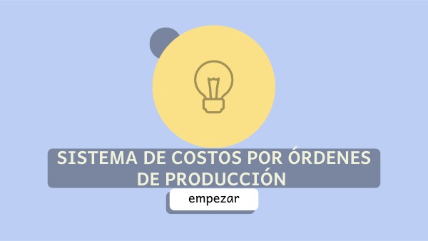 sistema de costos por órdenes de producción | Genially