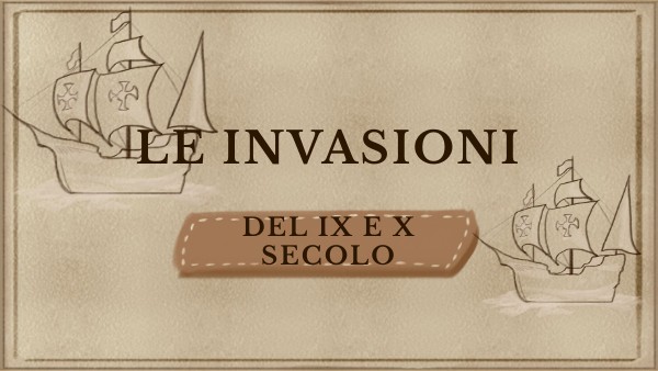 Le invasioni del IX e X secolo | Genially