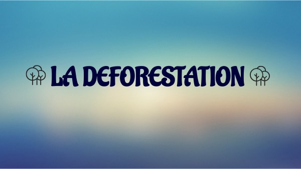 la deforestation | Genially