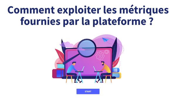 7.5. Comment exploiter les métriques fournies par la plateforme ? | Genially