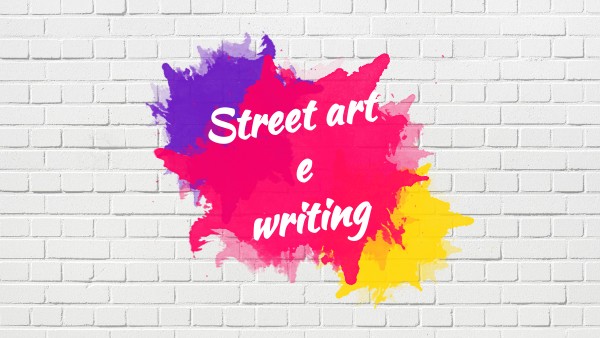 STREET ART E WRITING: BREVE STORIA CON ESEMPI