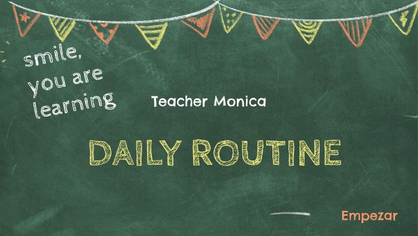 Daily routine.Teacher Monica
