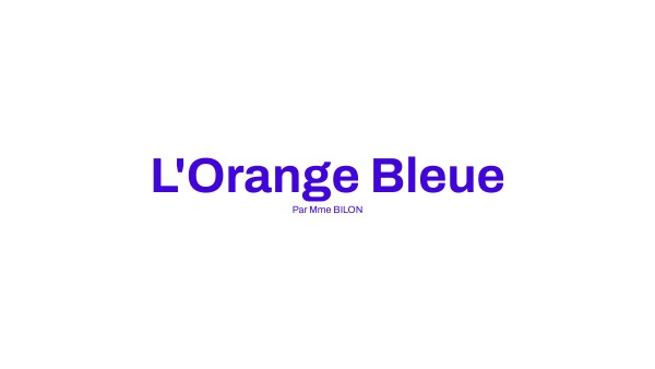 Cas l'orange bleue | Genially