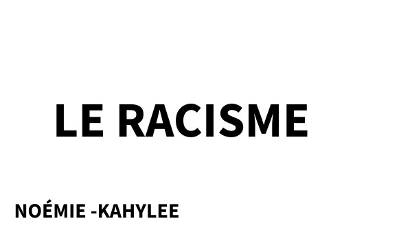 LE RACISME | Genially