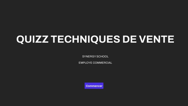 QUIZZ TECHNIQUE DE VENTE - EMPLOYE COMMERCIAL- SYNERGY SCHOOL