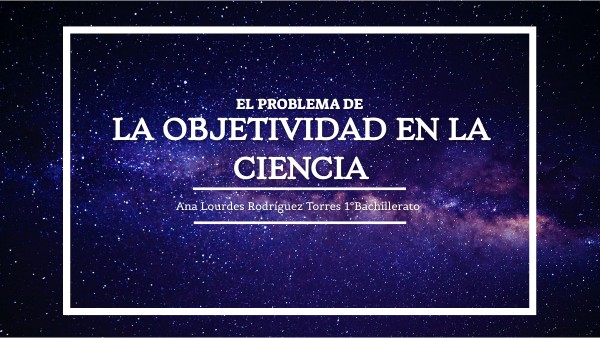 PRESENTACIÓN OBJETIVIDAD EN LA CIENCIA | Genially